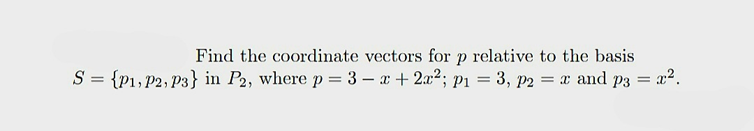 Solved Find the coordinate vectors for p relative to the | Chegg.com