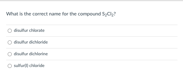 Solved What is the correct name for the compound S2Cl2? | Chegg.com