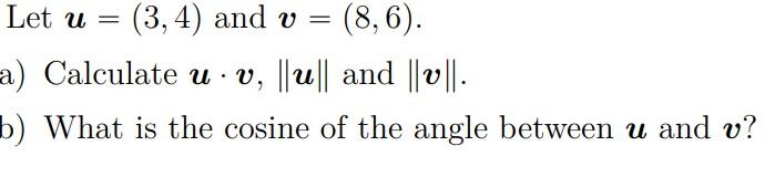 Solved Let u = (3, 4) and v= (8,6). a) Calculate u. v, || || | Chegg.com