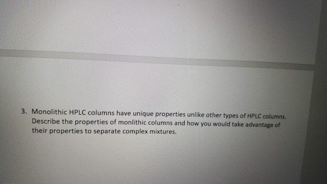 Solved 3. Monolithic HPLC columns have unique properties | Chegg.com