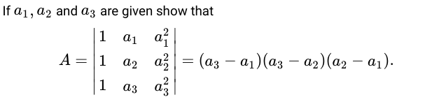 Solved If ai, a2 and a3 are given show that 1 ai a A= 1 a2 | Chegg.com