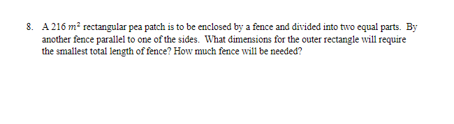 Solved 8. A 216 m² rectangular pea patch is to be enclosed | Chegg.com