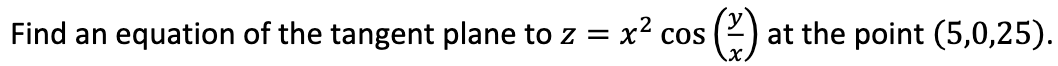Solved Find an equation of the tangent plane to z=x2cos(xy) | Chegg.com