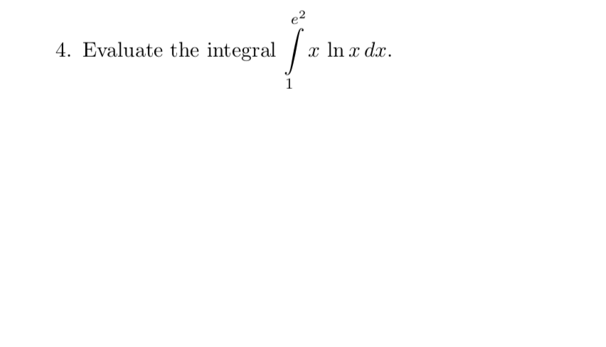 Solved e2 4. Evaluate the integral * x In x dx. 1 | Chegg.com