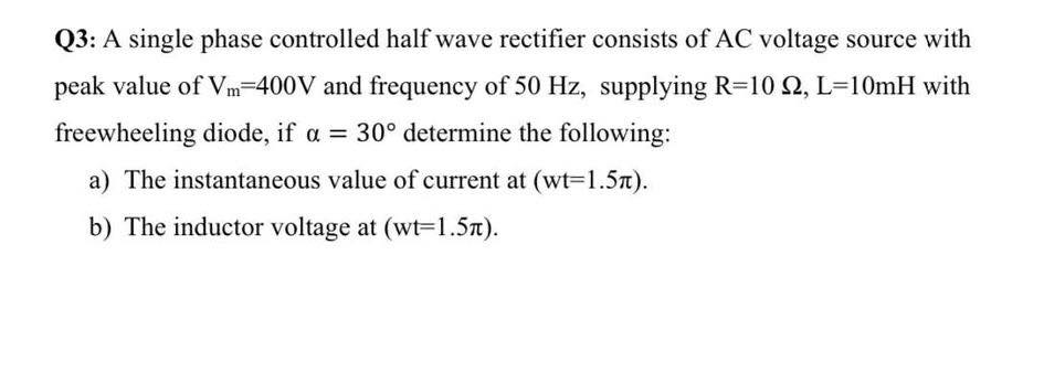 Solved Q3: A single phase controlled half wave rectifier | Chegg.com