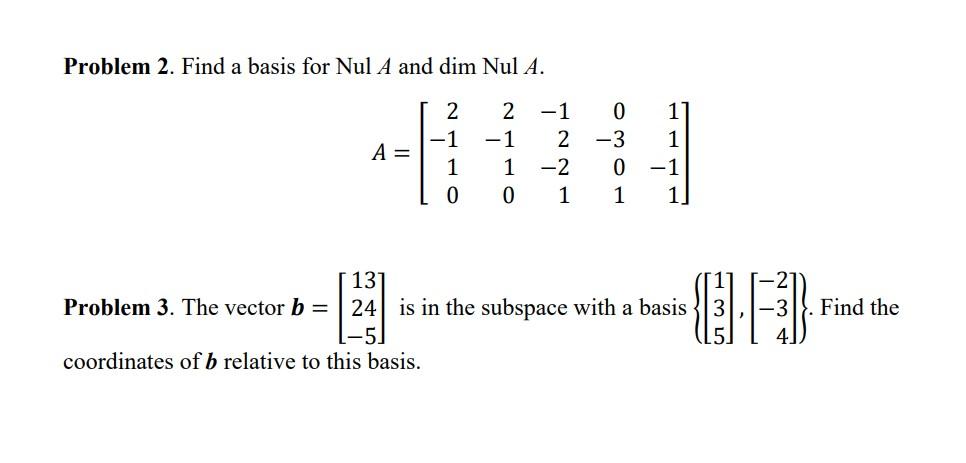 Solved Problem 2. Find a basis for NulA and dimNulA. | Chegg.com