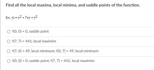 Solved Find all the local maxima, local minima, and saddle | Chegg.com