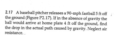 Solved 2.17 A baseball pitcher releases a 90-mph fastball 5 | Chegg.com