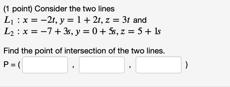Solved (1 point) Consider the two lines L1:x=−2t,y=1+2t,z=3t | Chegg.com