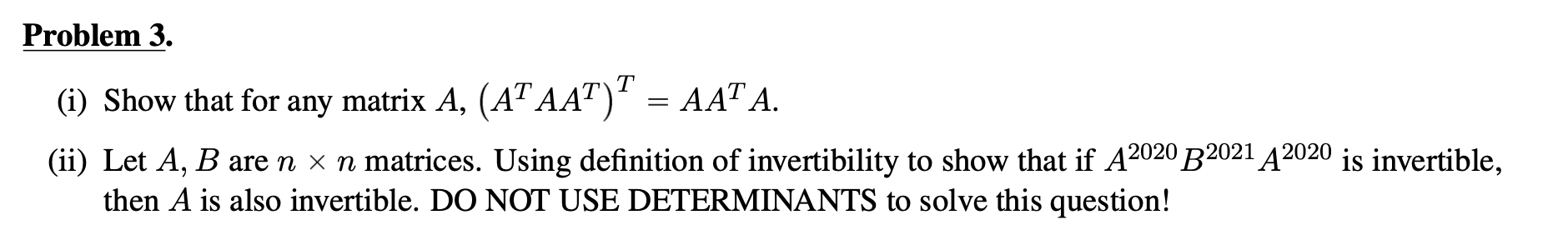 Solved Problem 3. (i) Show that for any matrix A, (AT AAT)? | Chegg.com