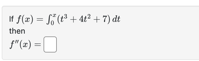 Solved If f(x)=∫0x(t3+4t2+7)dt then f′′(x)= | Chegg.com