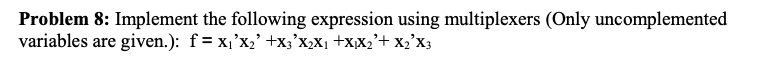 Solved Problem 8 Implement The Following Expression Using 