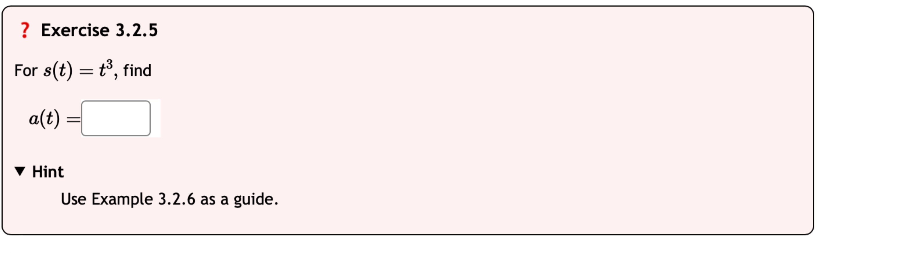 Solved ? ﻿Exercise 3.2.5For s(t)=t3, ﻿finda(t)=HintUse | Chegg.com