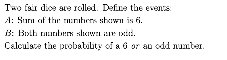 Solved Two fair dice are rolled. Define the events: A: Sum | Chegg.com