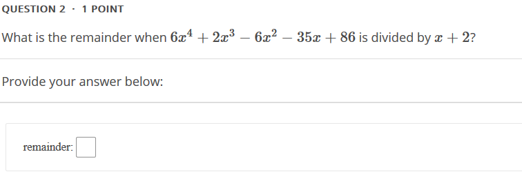 Solved QUESTION 2 - 1 POINT What is the remainder when 6x4 + | Chegg.com