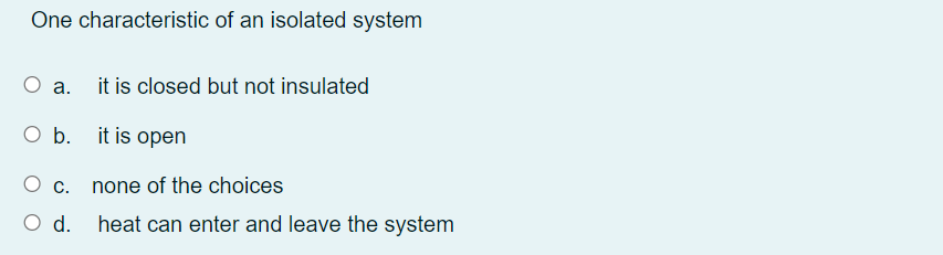 Solved One characteristic of an isolated system a. it is | Chegg.com