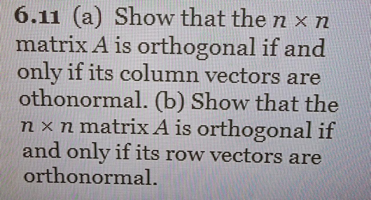 Solved 6.11 (a) Show that the n×n matrix A is orthogonal if | Chegg.com