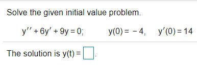 Solved Solve the given initial value problem. y'' + 6y' +9y | Chegg.com