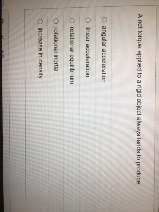 Solved A net torque applied o a rigid object always tends to | Chegg.com