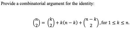 Solved Provide a combinatorial argument for the identity: (= | Chegg.com