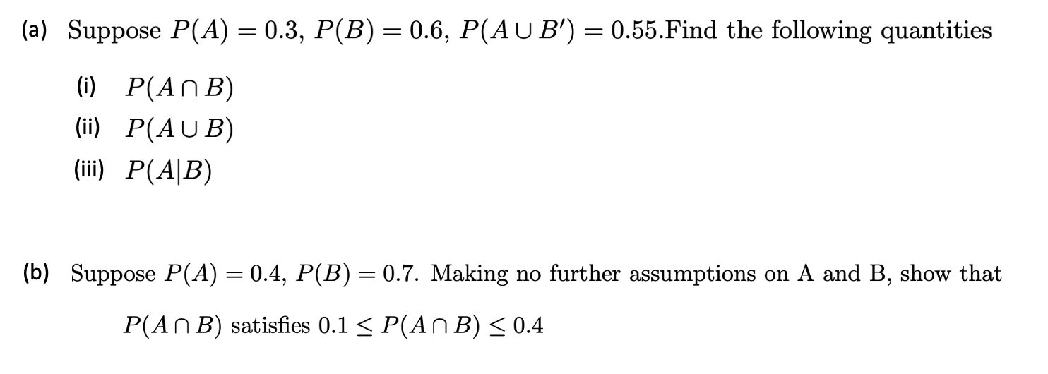 Solved (a) Suppose P(A) = 0.3, P(B) = 0.6, PAU B') = | Chegg.com