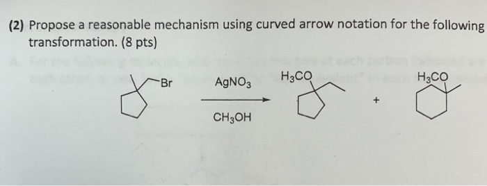 Solved (2) Propose a reasonable mechanism using curved arrow | Chegg.com
