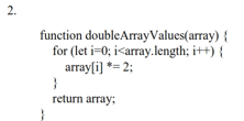Solved function doubleArrayValues(array) for (let i=0;i | Chegg.com