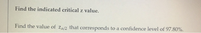 Solved Find the indicated critical z value. Find the value | Chegg.com