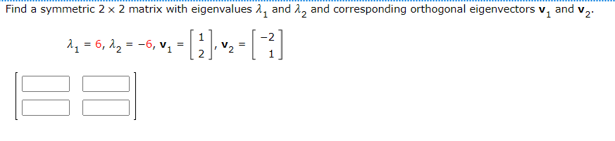 Solved Find a symmetric 2×2 matrix with eigenvalues λ1 and | Chegg.com