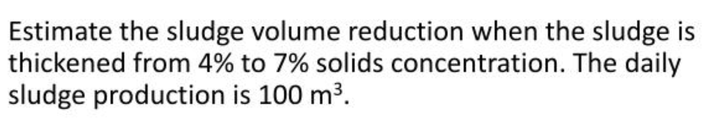 Solved Estimate the sludge volume reduction when the sludge | Chegg.com