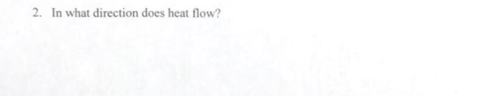 Solved 2. In what direction does heat flow? | Chegg.com