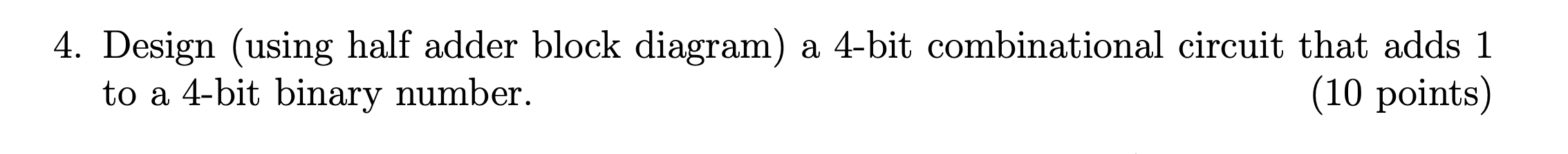 Solved 4. Design (using half adder block diagram) a 4-bit | Chegg.com