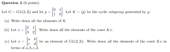 Solved Question 2 (6 points) Let G = GL(2, 2) and let g= Let | Chegg.com
