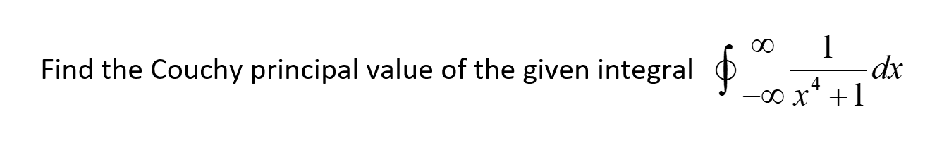 Solved Find the Couchy principal value of the given integral | Chegg.com