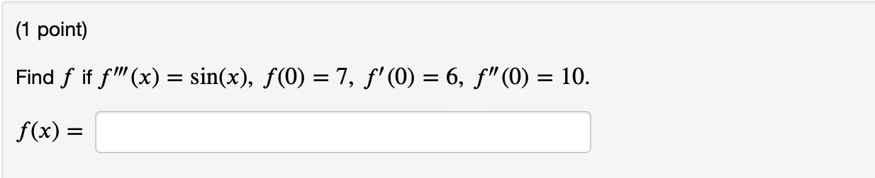 Solved Find f if f′′′(x)=sin(x),f(0)=7,f′(0)=6,f′′(0)=10 | Chegg.com