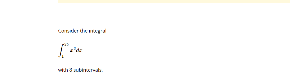 Solved Consider the integral ∫125x3dx with 8 subintervals. | Chegg.com