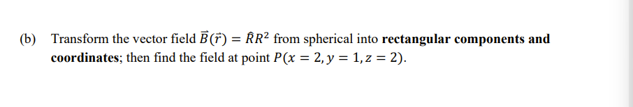 Solved b) Transform the vector field B(r)=R^R2 from | Chegg.com