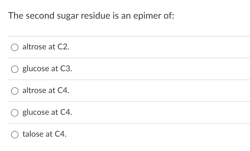 Solved The second sugar residue is an epimer of: altrose at | Chegg.com