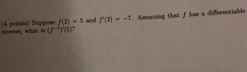 Solved (4 points) Suppose f(2) = 5 and f'(2) = -7. Assuming | Chegg.com