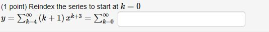 Solved (1 point) Reindex the series to start at k=0 y= (k+1) | Chegg.com