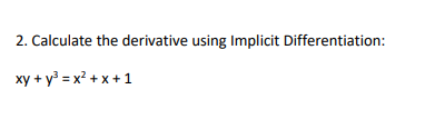 Solved 2. Calculate the derivative using Implicit | Chegg.com