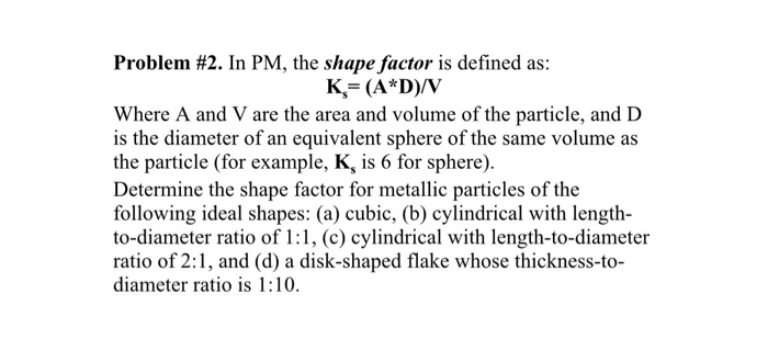 Solved Problem #2. In PM, the shape-factor is defined as: | Chegg.com
