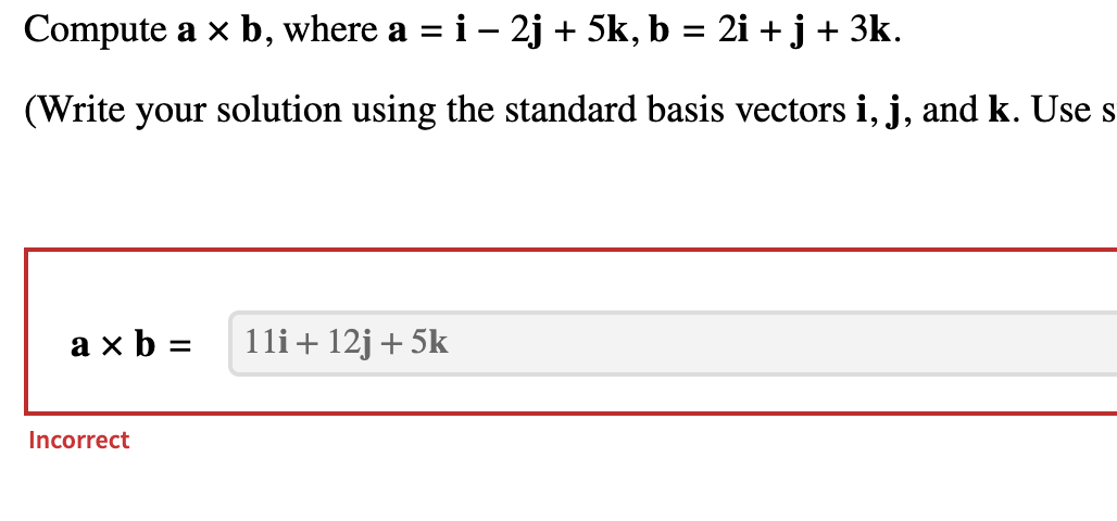 Solved Compute a×b, where a=i−2j+5k,b=2i+j+3k (Write your | Chegg.com