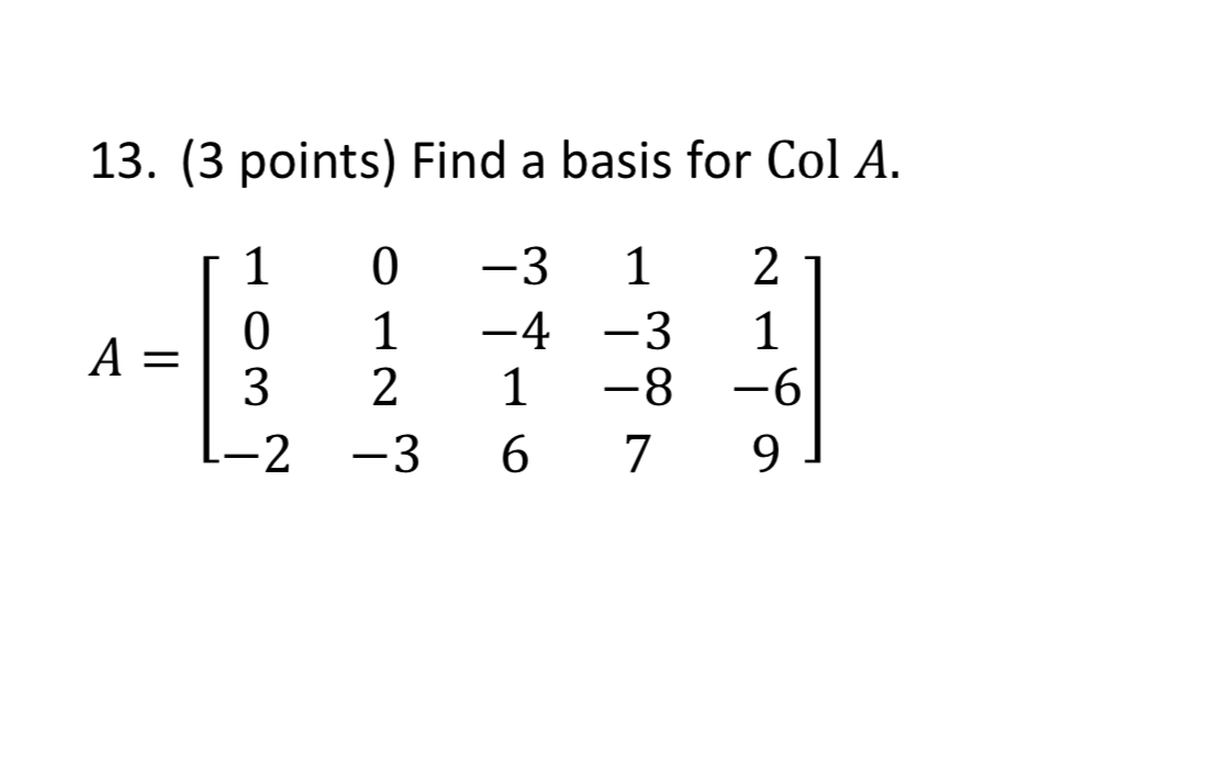 Solved 13. (3 points) Find a basis for Col A. 1 0 3 1-2 А 0 | Chegg.com
