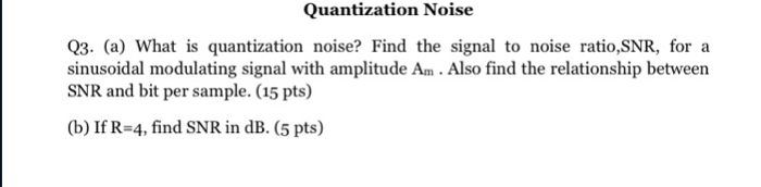 Solved Quantization Noise Q3. (a) What is quantization | Chegg.com