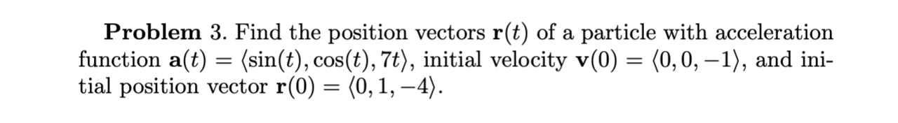 Solved Problem 3 . Find the position vectors r(t) of a | Chegg.com