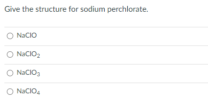 Solved Give the structure for sodium perchlorate. Nacio | Chegg.com