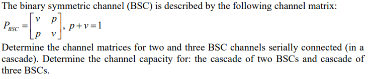 Solved The binary symmetric channel (BSC) is described by | Chegg.com