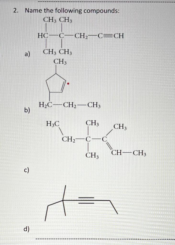 [Solved]: 2. Name the following compounds: CH3 CH3 HCCCH,C