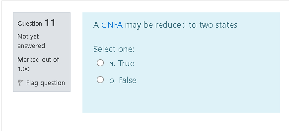 Solved Question 11 A GNFA may be reduced to two states Not | Chegg.com